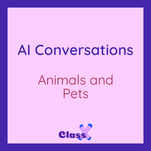 Basic AI Conversations: Animals and Pets - ClassX