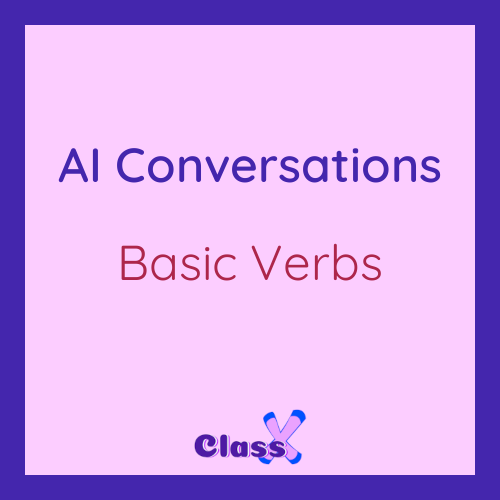 Basic AI Conversations: Basic Verbs and Action Words - ClassX