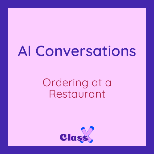 Basic AI Conversations: Ordering Food and Drinks in a Restaurant - ClassX