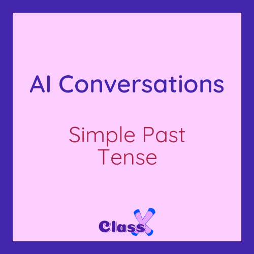 Basic AI Conversations: Simple Past Tense - ClassX