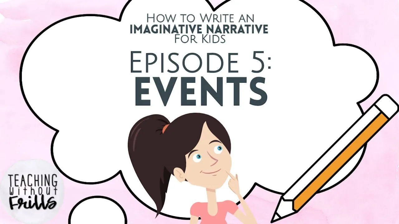 How to Write an Imaginative Narrative for Kids Episode 5: Events - ClassX